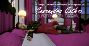 The Tragic Life and Retconned Redemption of Cassandra Goth — SNOOTYSIMS