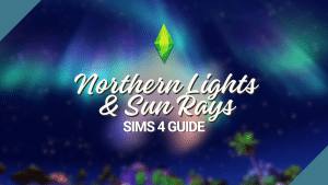 How To See The Magnificent Northern Lights and Sun Rays In The Sims 4