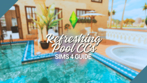The Most Refreshing Pool CCs For The Sims 4
